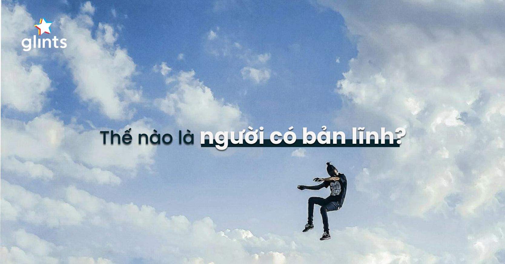 Bản Lĩnh Là Gì? Tôi Luyện Tính Bản Lĩnh Như Thế Nào? – Kabala Career