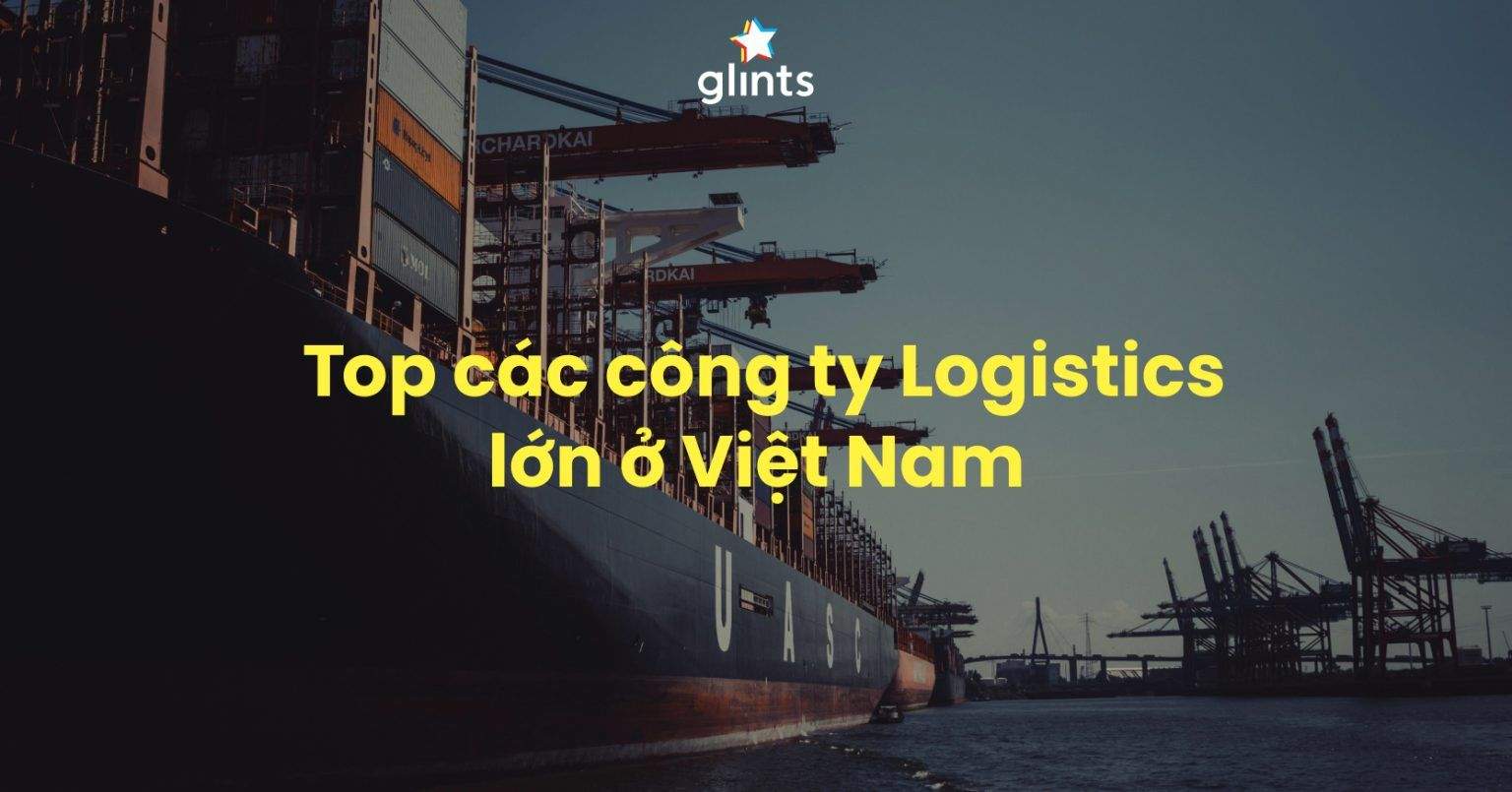 Các Công Ty Logistics Lớn Ở Việt Nam: Top 10 Uy Tín Ngành Logistics ...