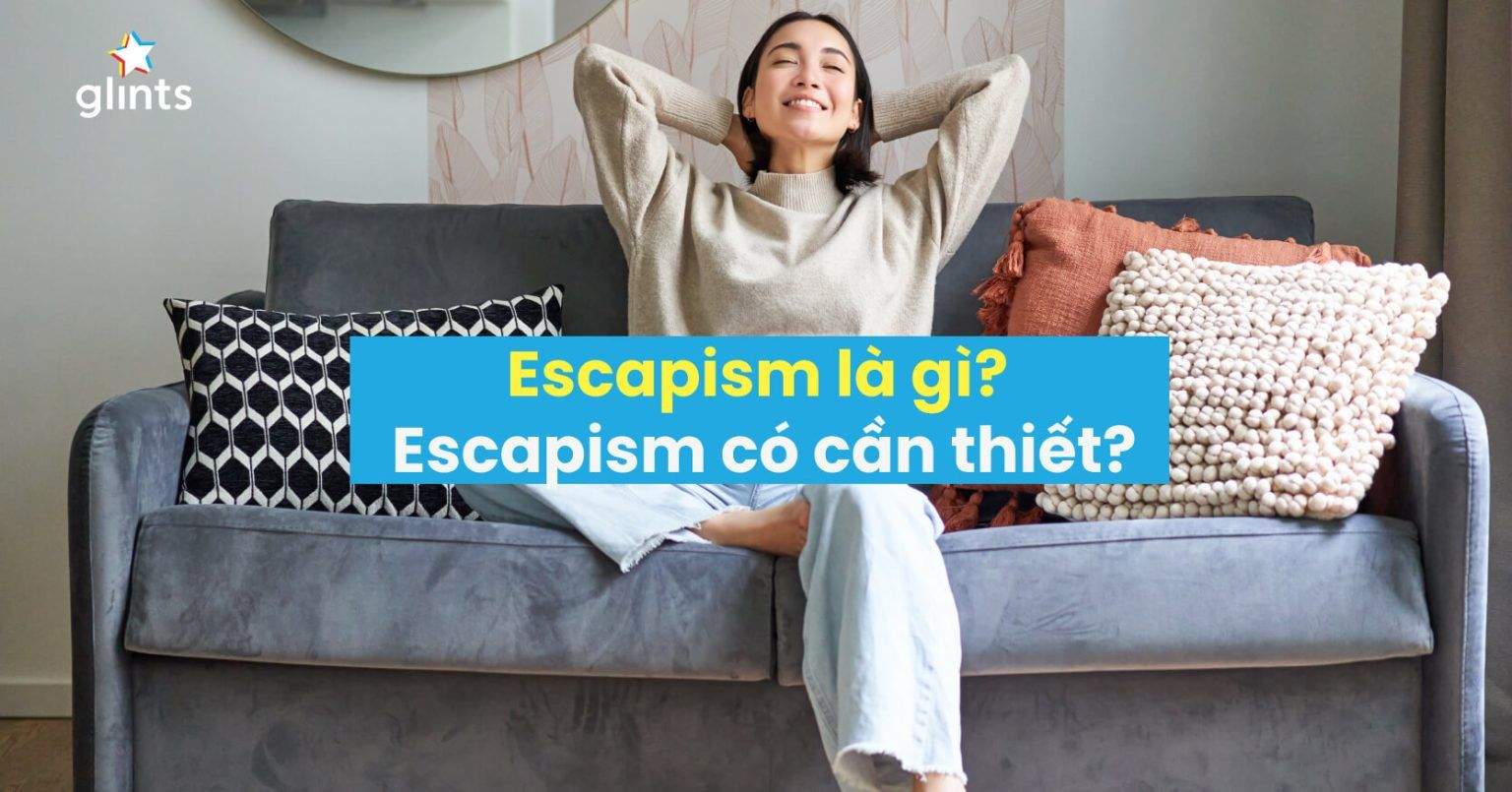 Escapism Là Gì? Tại Sao Escapism Cần Thiết Trong Cuộc Sống Của Con ...