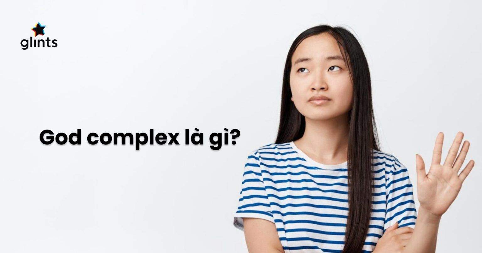 God Complex Là Gì? Nguyên Do Khiến Một Số Người Luôn Thấy Bản Thân ...