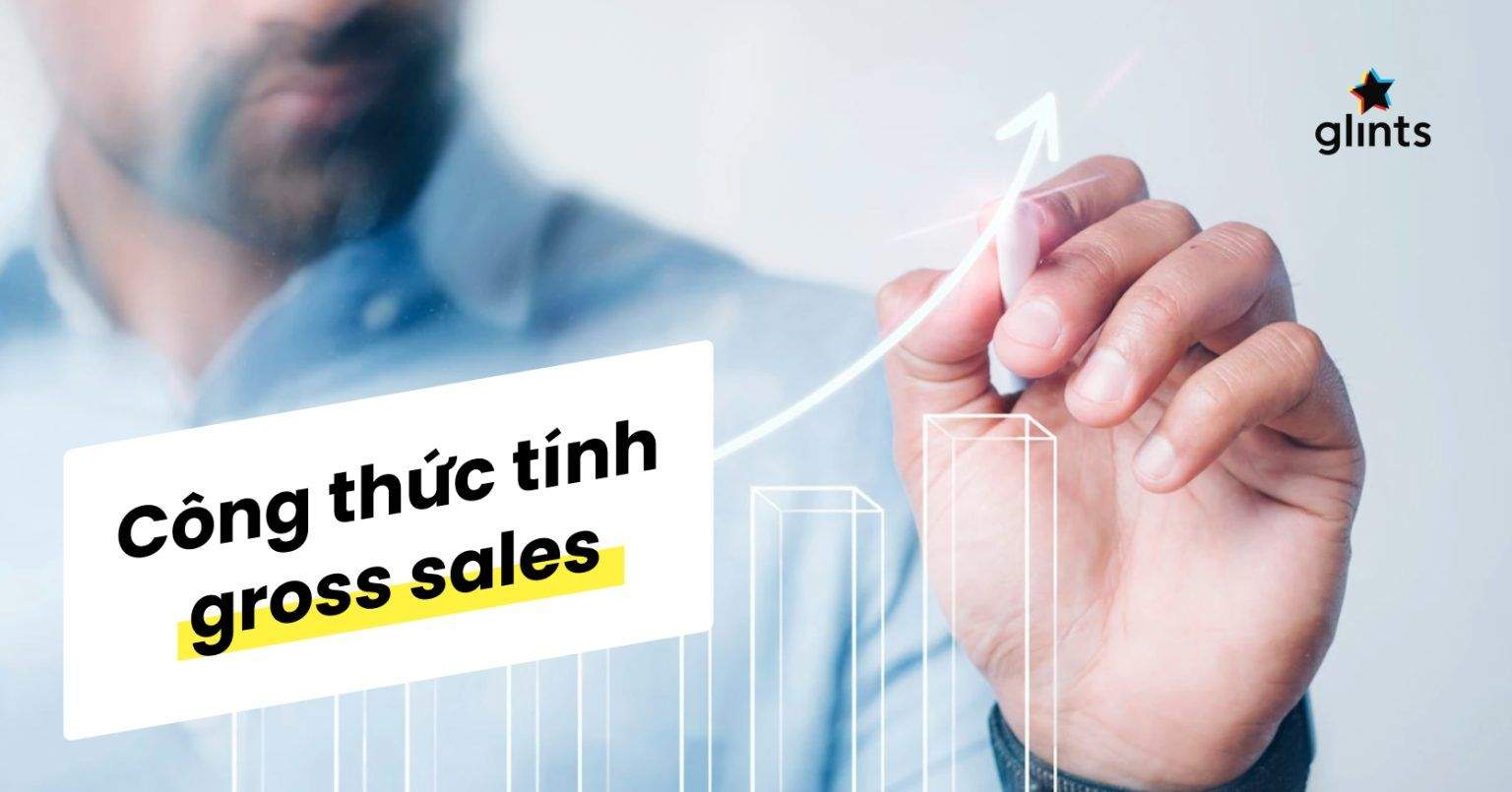Gross Sales Là Gì? Có Gì Khác Với Net Sales Và Cách Tính Như Thế Nào ...