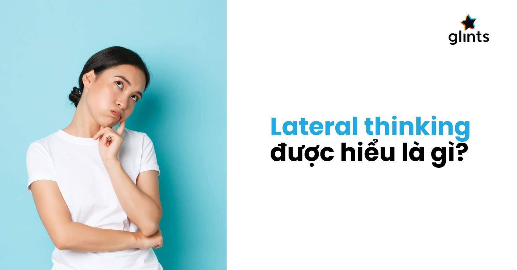 Lateral Thinking Là Gì? Lateral Thinking “Super Hợp” Với Lĩnh Vực Nào ...