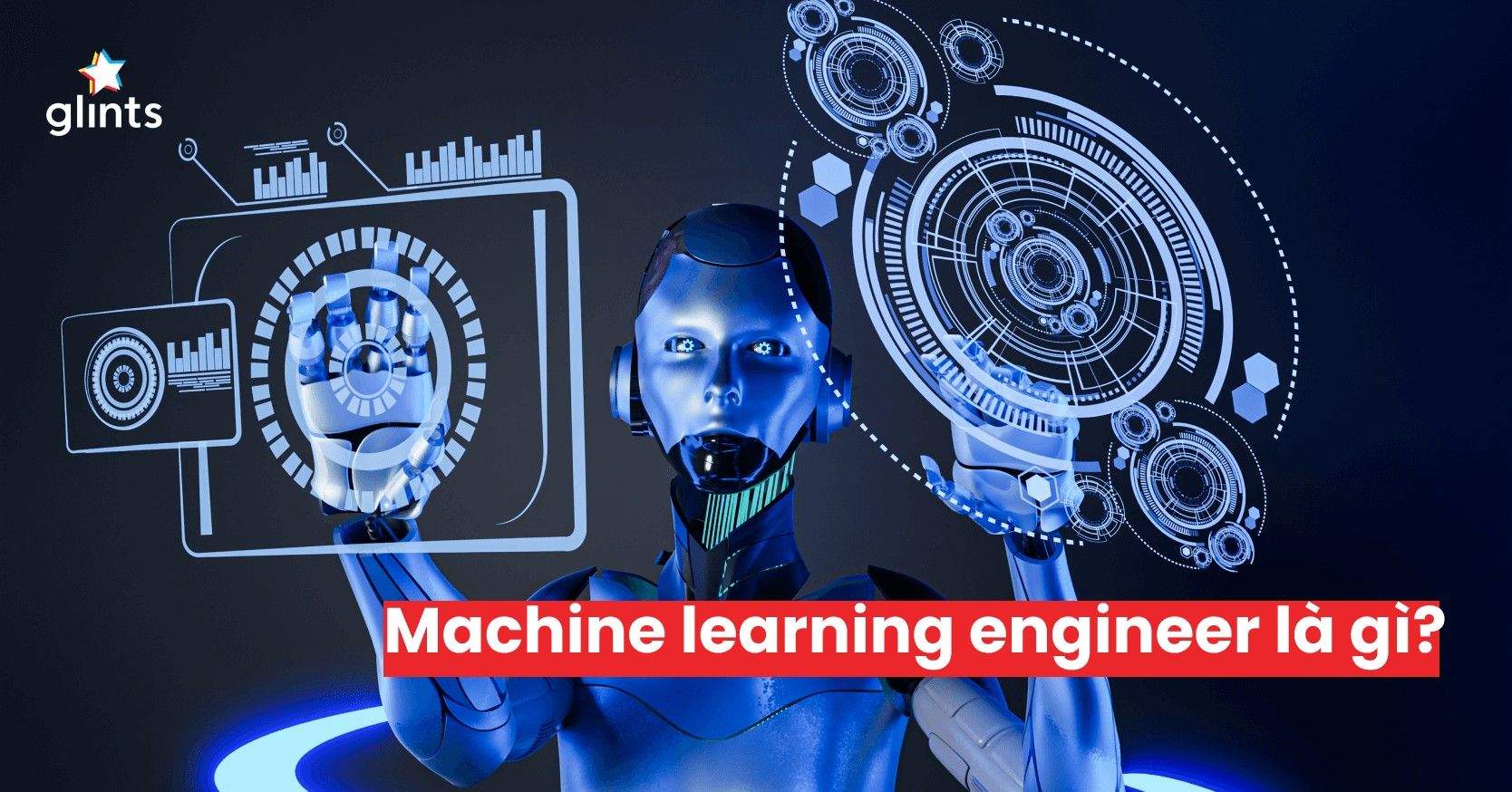Machine Learning Engineer Là Gì? Con Đường Nghề Nghiệp Của Kỹ Sư Máy Học – Kabala Career