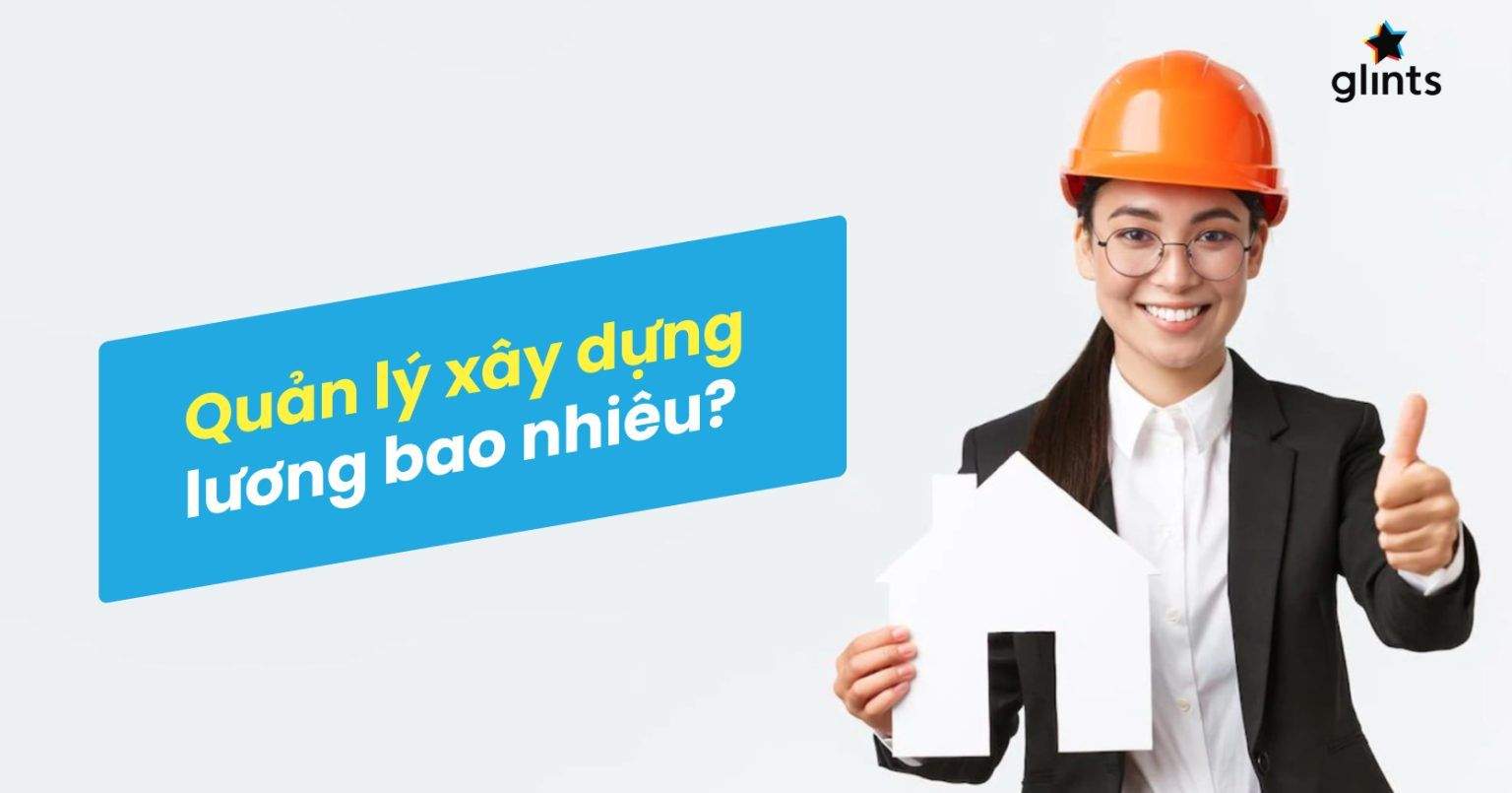 Quản Lý Xây Dựng Lương Bao Nhiêu? Tìm Hiểu Mức Lương Chi Tiết Nhất – Kabala Career