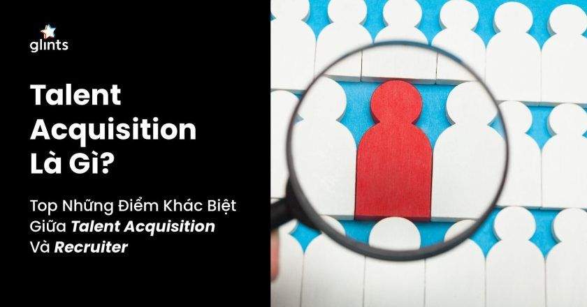 Talent Acquisition Là Gì? Top 9 Điểm Khác Biệt Giữa Talent Acquisition ...